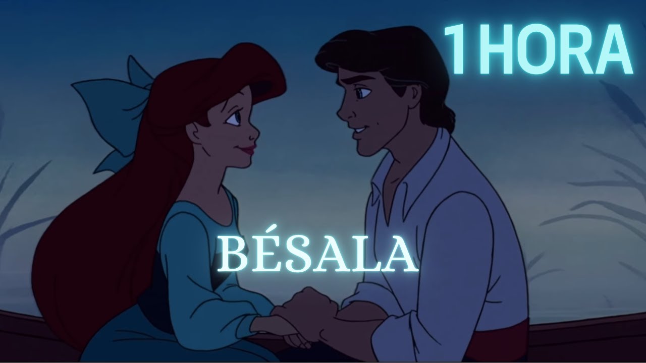 🧜‍♀️ Bésala 1 HORA | LA SIRENITA - Letra Español Latino | Soundtrack ...