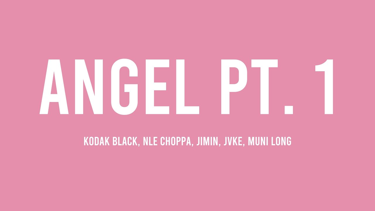 Angel Pt. 1 - Kodak Black, NLE Choppa, Jimin, JVKE, Muni Long Lyric ...