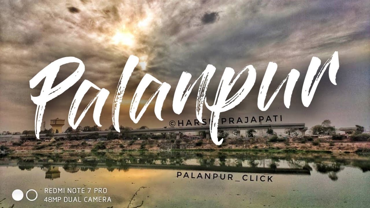 [4k] PALANPUR | Real Life Of PALANPUR | Redmi Note 7Pro CINEMATIC VIDEO ...