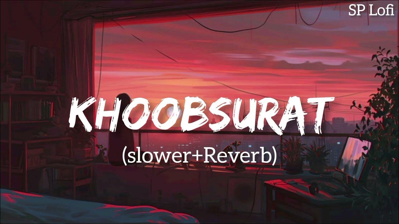 KHOOBSURAT (SLOWED+REVERB) | ARIJIT SINGH | SP LOFI - YouTube