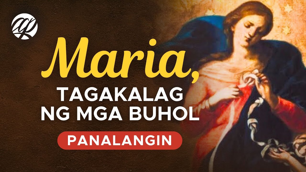 Panalangin: Maria, Tagakalag ng mga Buhol • Tagalog Prayer to Mary ...