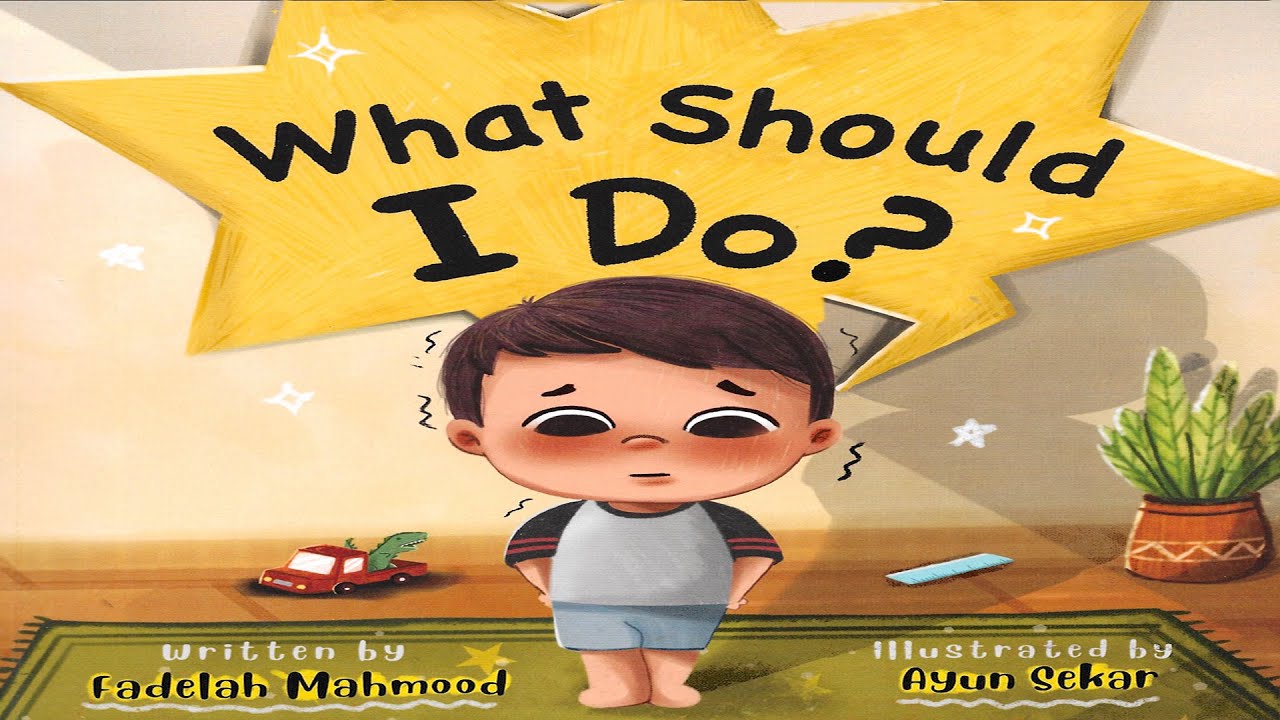 What Should I Do? Fadelah Mahmood Children Kids Stories Read Along ...