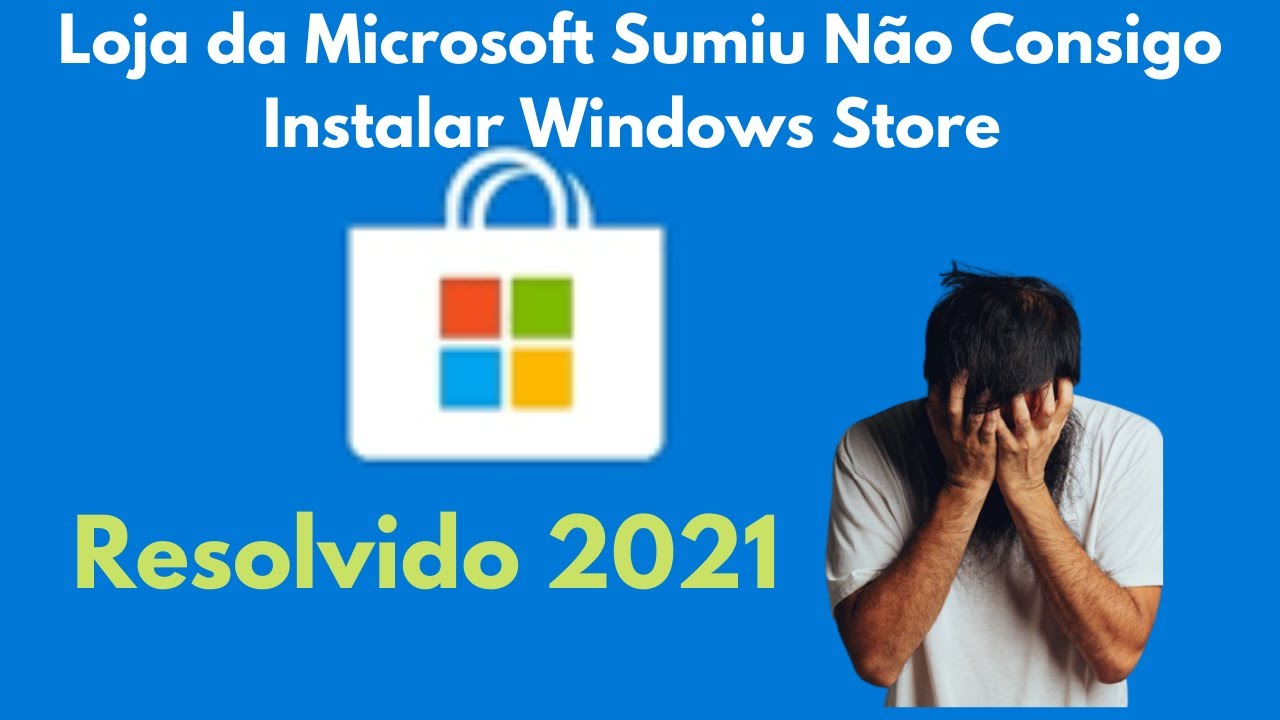 Loja da Microsoft Sumiu Não Consigo Instalar Windows Store Resolvido ...