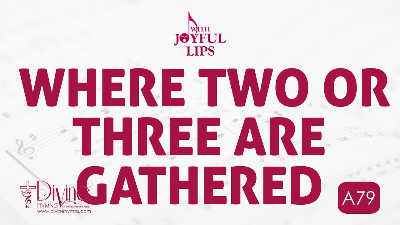 Where Two Or Three Are Gathered Song Lyrics | A79 | With Joyful Lips ...