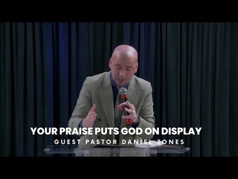 11/05/2023 | Your Praise Puts God on Display | Guest Pastor Daniel ...