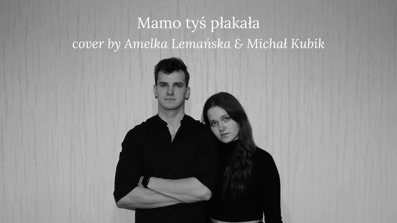 Mamo tyś płakała - Amelka Lemańska & Michał Kubik (cover) - YouTube