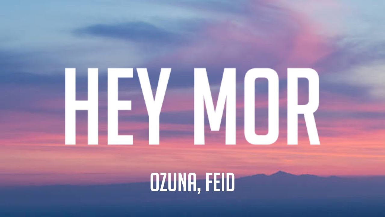 Ozuna, Feid - Hey Mor (Letra_Lyrics) - YouTube