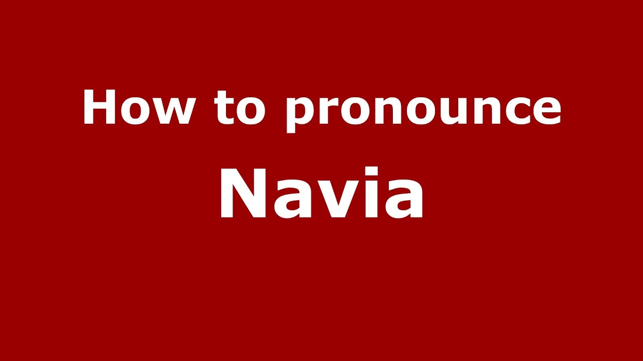 How to pronounce Navia (Spanish/Spain) - PronounceNames.com - YouTube