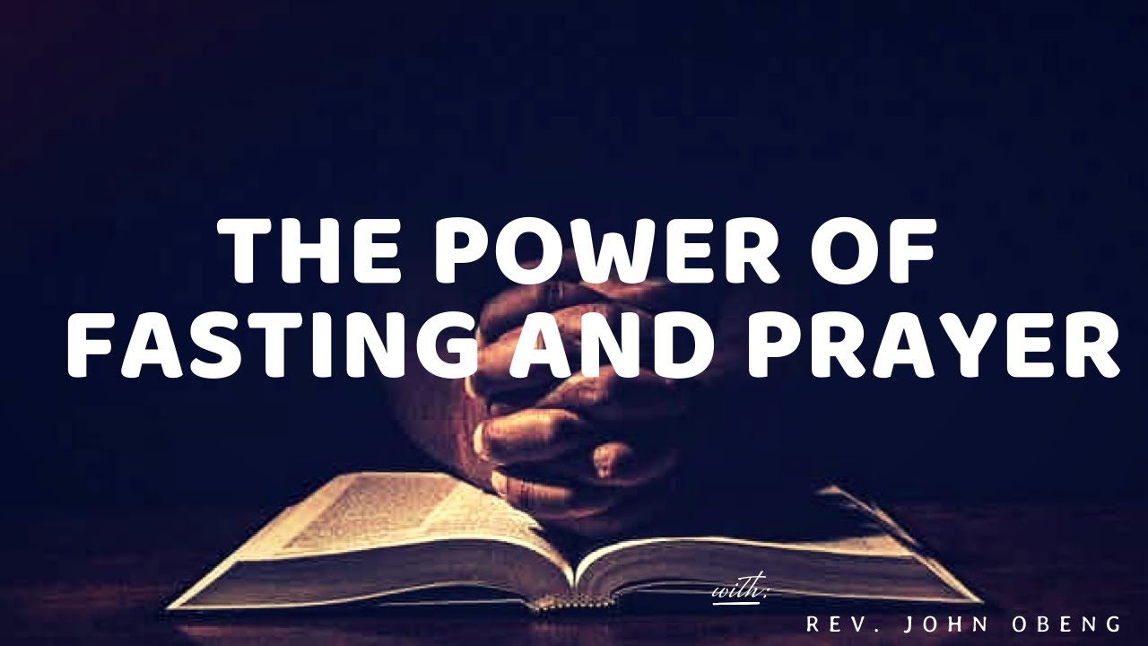 The Power Of Fasting And Prayer - YouTube