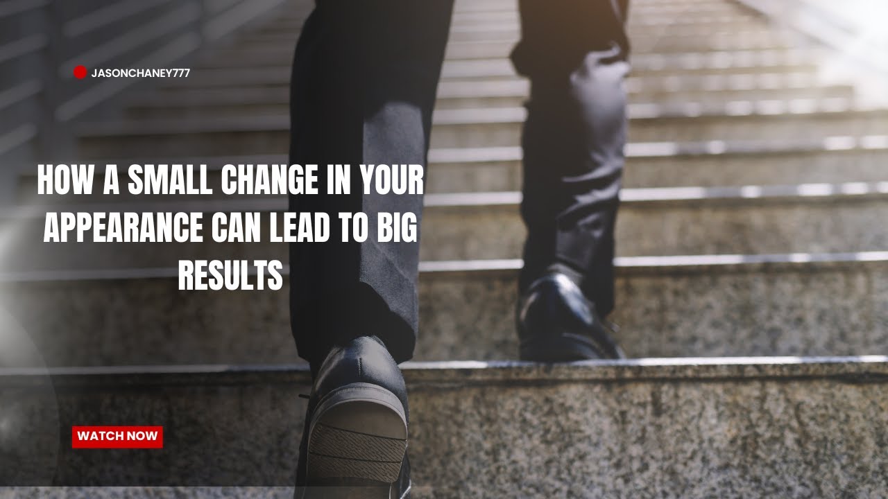 Unlock Success: How a Small Change in Your Appearance Can Lead to Big ...