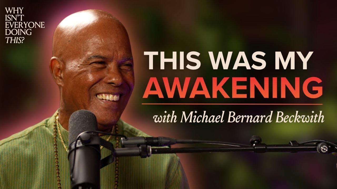 34. Waking Up From Your Intoxicated Sleep with Michael Bernard Beckwith ...