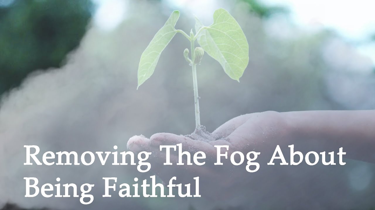 Sermon | Removing The Fog About Being Faithful | Faithful Series | June ...