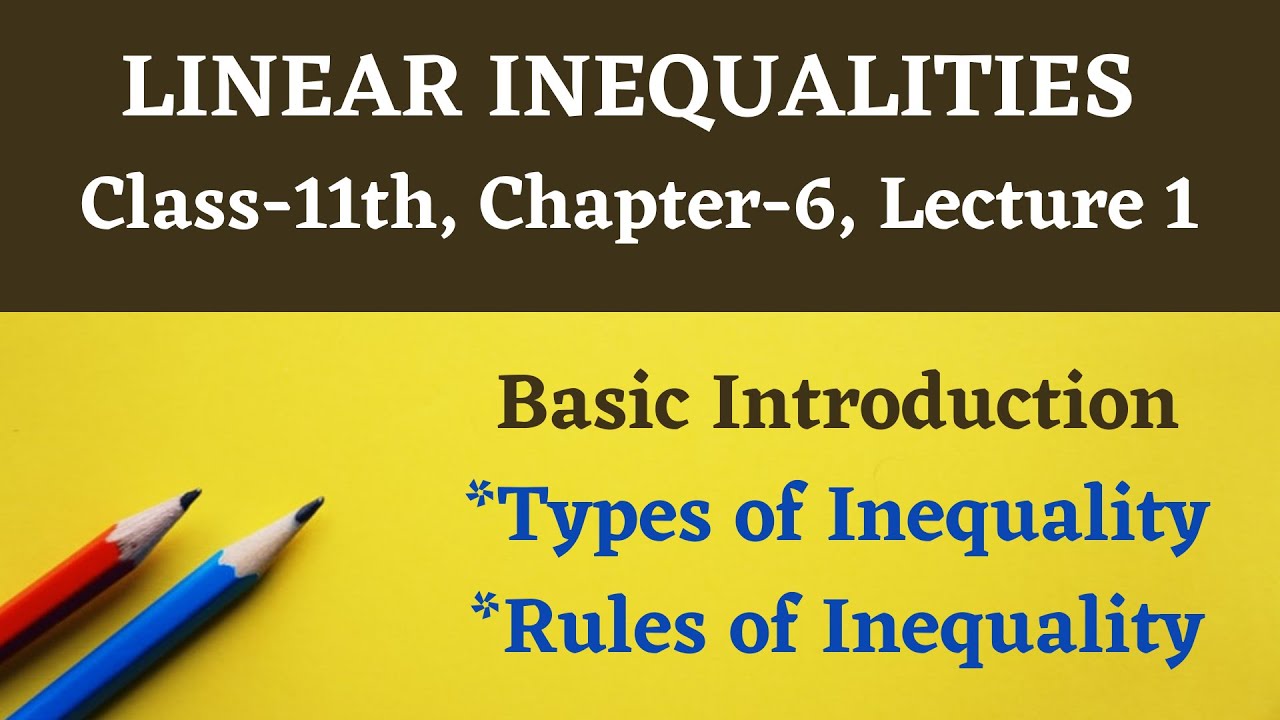 Linear Inequalities || Class 11 Chapter 6 Lecture 1 || BASIC INTRODUCTION (Types & Rules) - YouTube