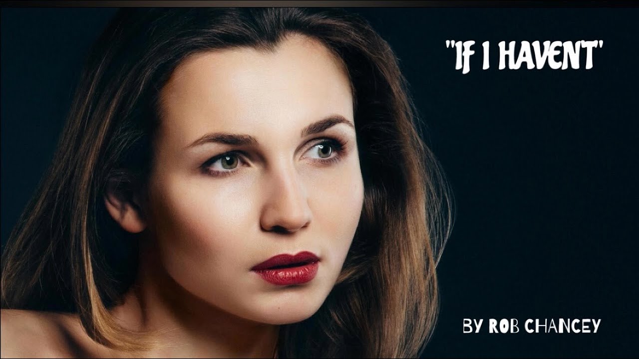ROB CHANCEY -- "If I Haven't" - YouTube