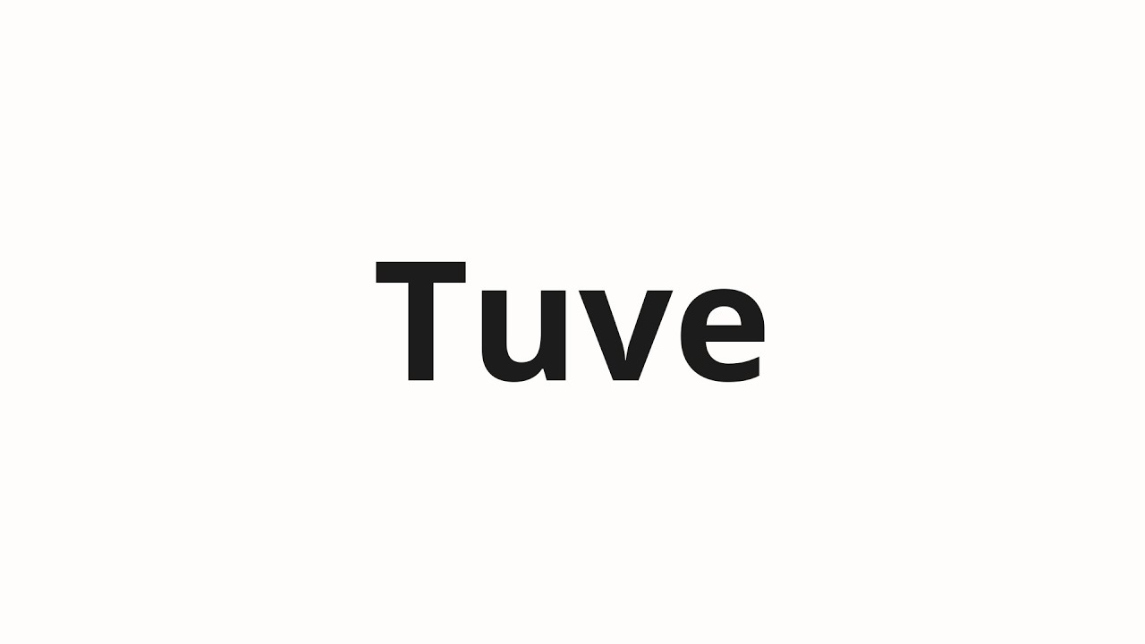 How to pronounce Tuve - YouTube