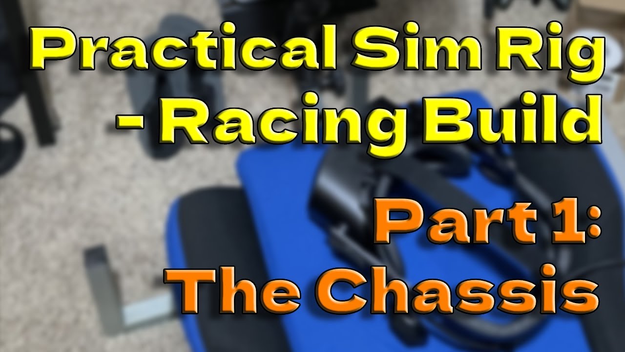 Practical Sim Rig - Racing Build Part 1: The Chassis - YouTube
