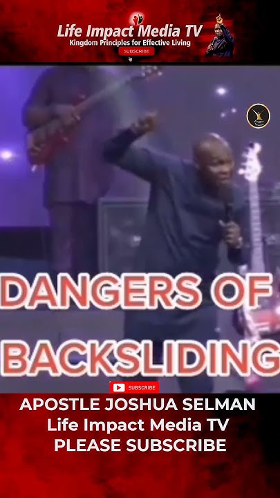 THE DANGER OF BACKSLIDING | APOSTLE JOSHUA SELMAN - YouTube