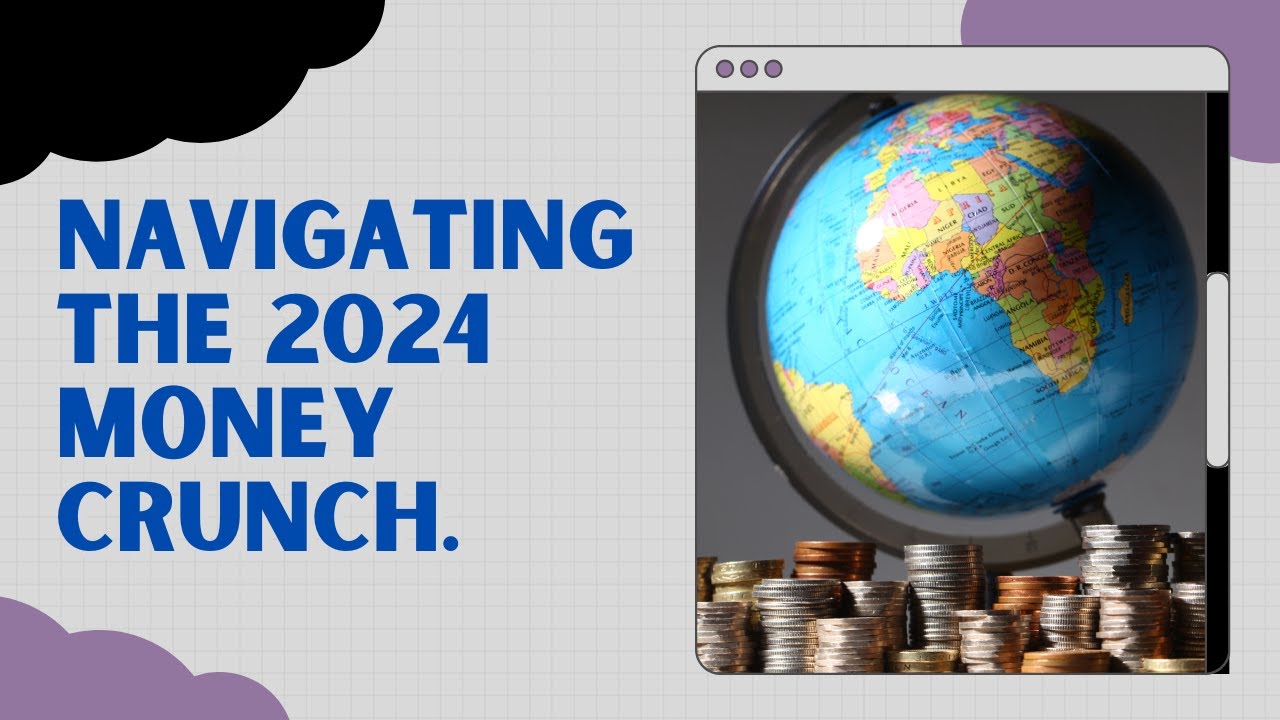 2024 Money Crunch: Navigating Through Global Financial Challenges - YouTube
