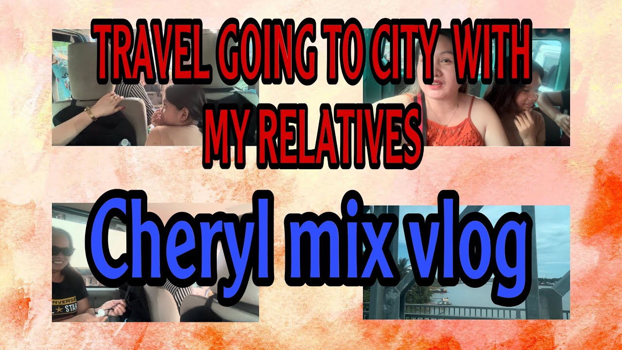TRAVEL GOING TO CITY WITH MY RELATIVES…@cheryl mix vlog - YouTube
