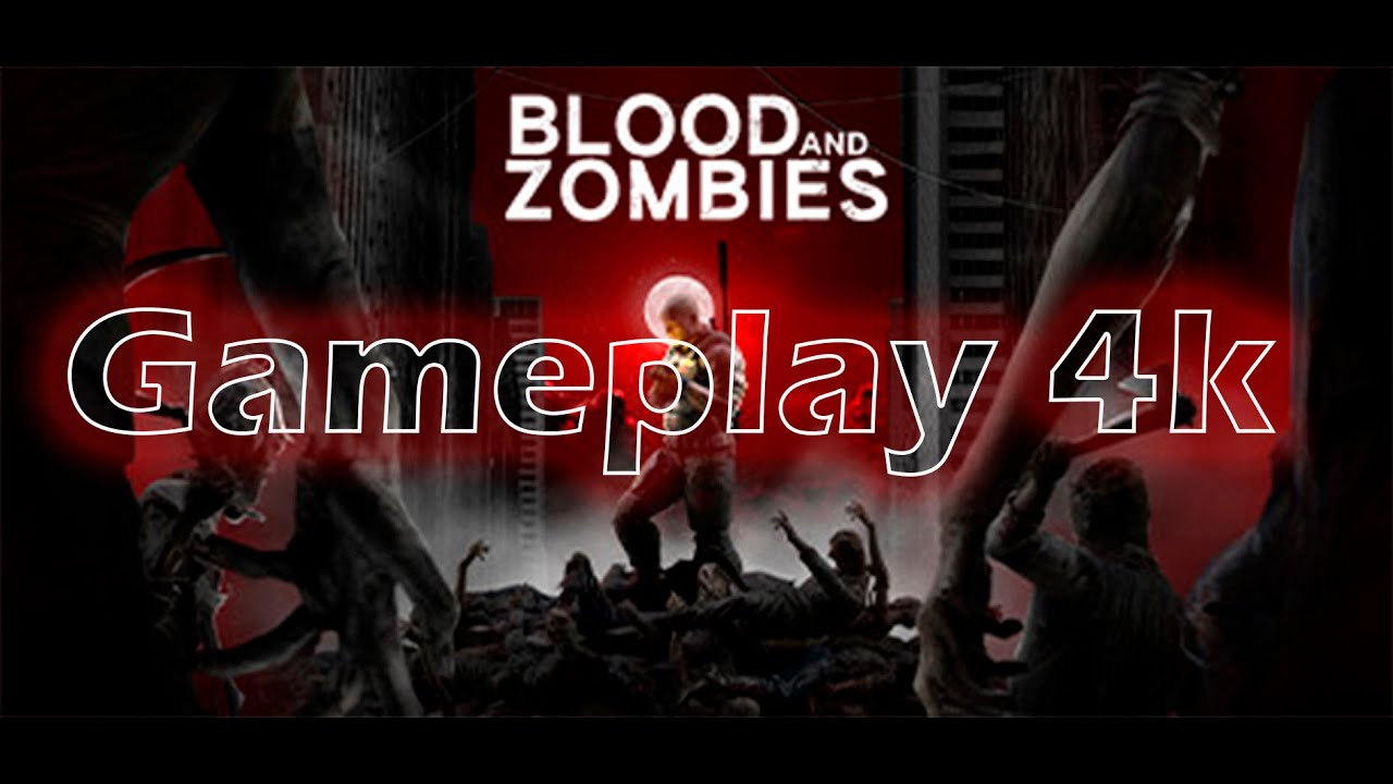 Blood and Zombies (Gameplay 4k) - YouTube