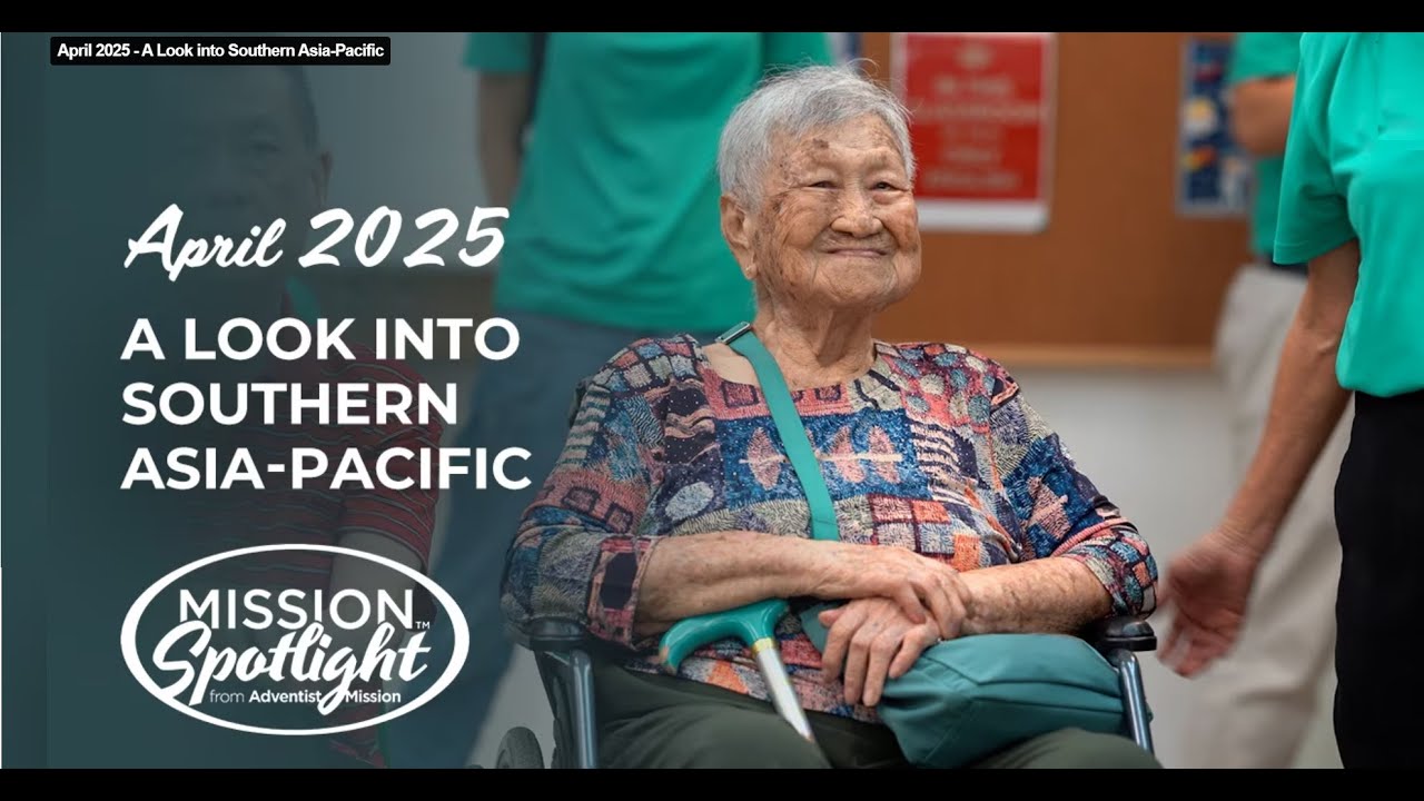 Adventist Mission Spotlight for April, 2025 - "A Look into Southern Asia Pacific" - YouTube