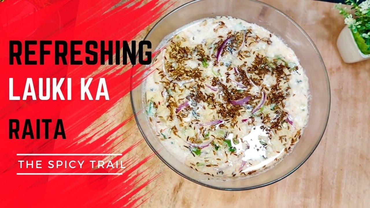 Lauki Ka Raita Recipe By The Spicy Trail | Refreshing Ghia Raita - YouTube