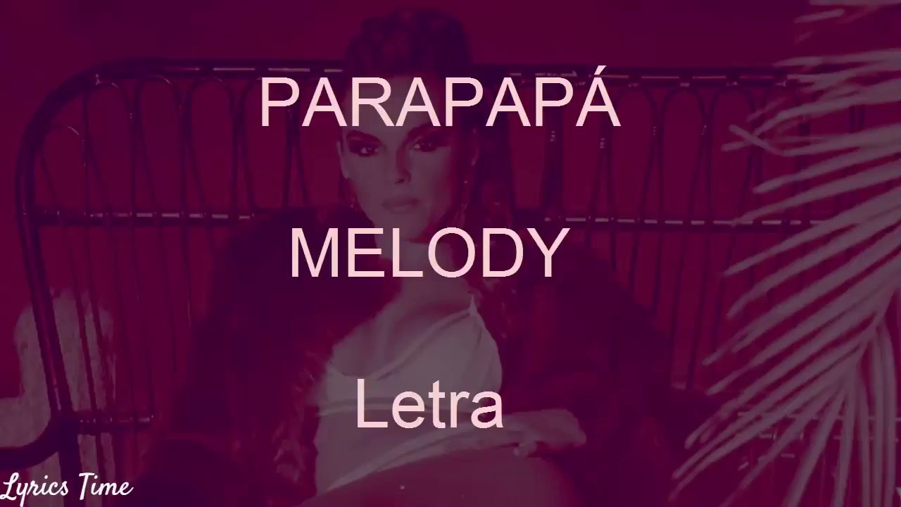 Melody - Parapapá (Letra - Subtitulos - Lyrics ) - YouTube