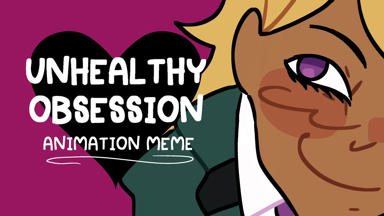 UNHEALTHY OBSESSION | animation meme - YouTube