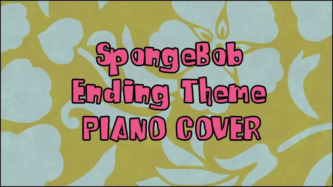 Spongebob Bob Esponja Ending Theme Cancion Final Piano Cover Youtube