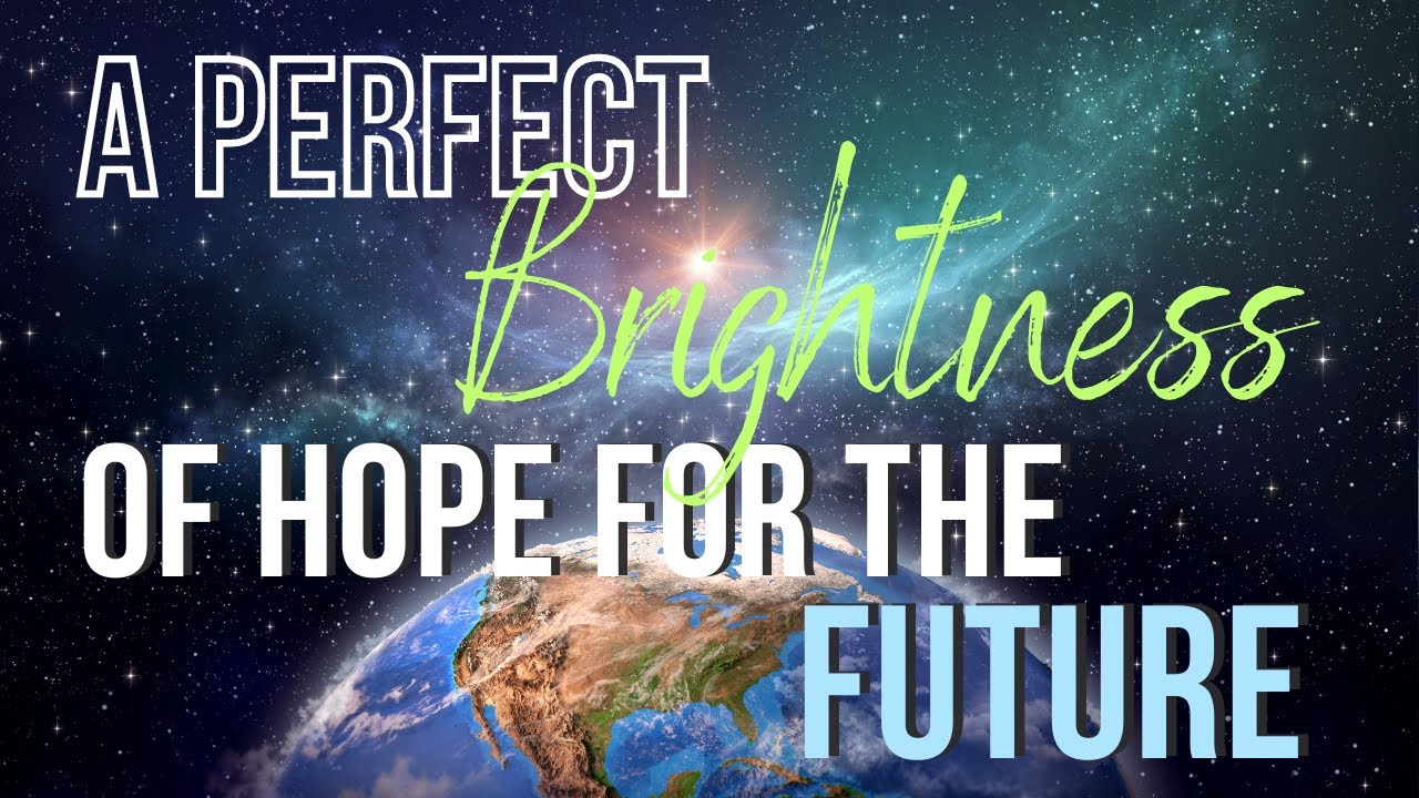 A Perfect Brightness of Hope For Your Future - YouTube