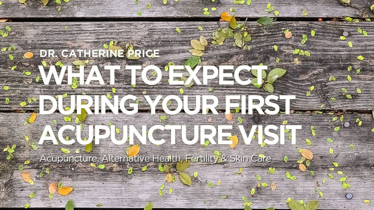 What to Expect During Your First Acupuncture Visit - Dr. Catherine ...