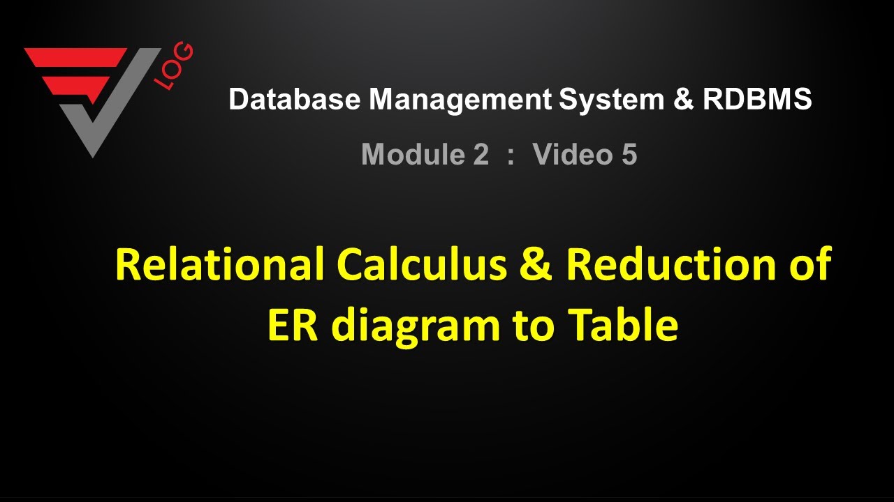 DBMS: Relational Calculus & Reduction of ER diagram to Table :: Module ...
