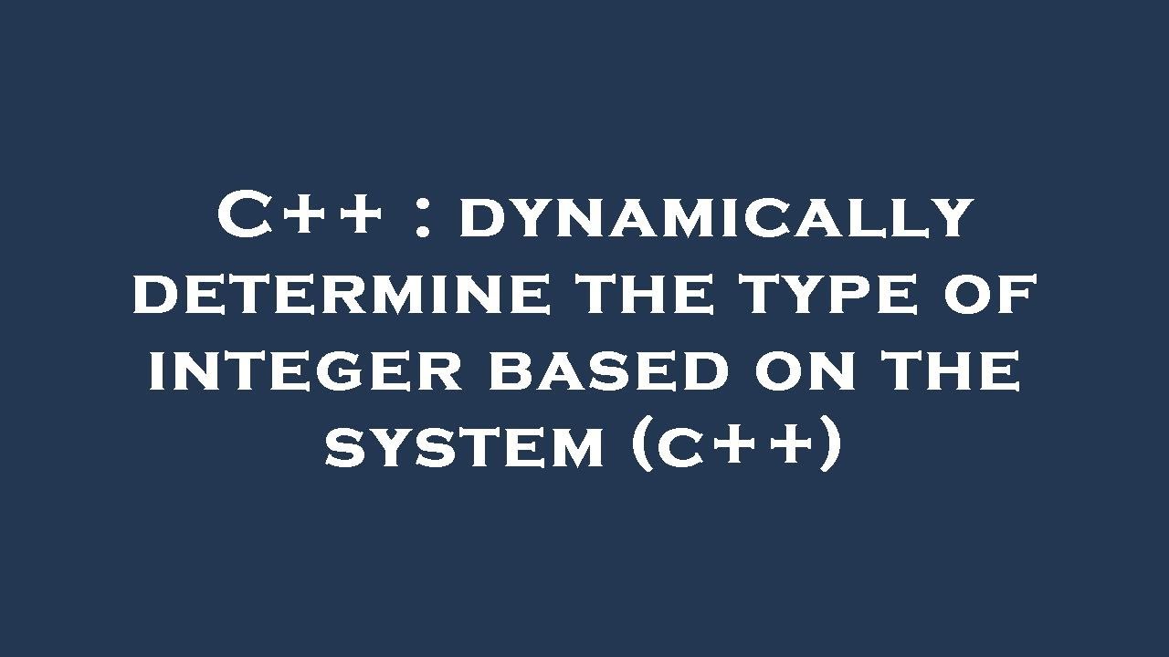 C++ : dynamically determine the type of integer based on the system ...