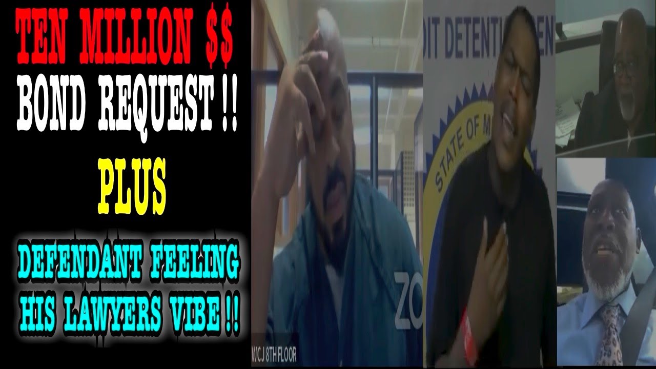 TEN MILLION DOLLAR BOND REQUEST!! PLUS DEFENDANT IS FEELING HIS ...