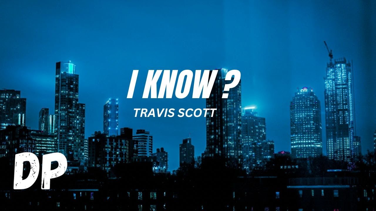 Travis Scott - I KNOW ? (Lyrics) - YouTube