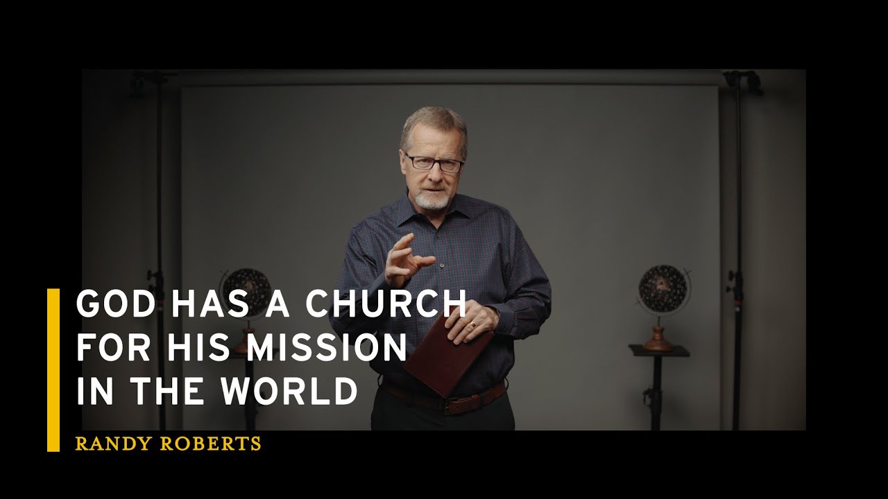 God Has a Church for His Mission in the World | Randy Roberts 10-03-20 ...