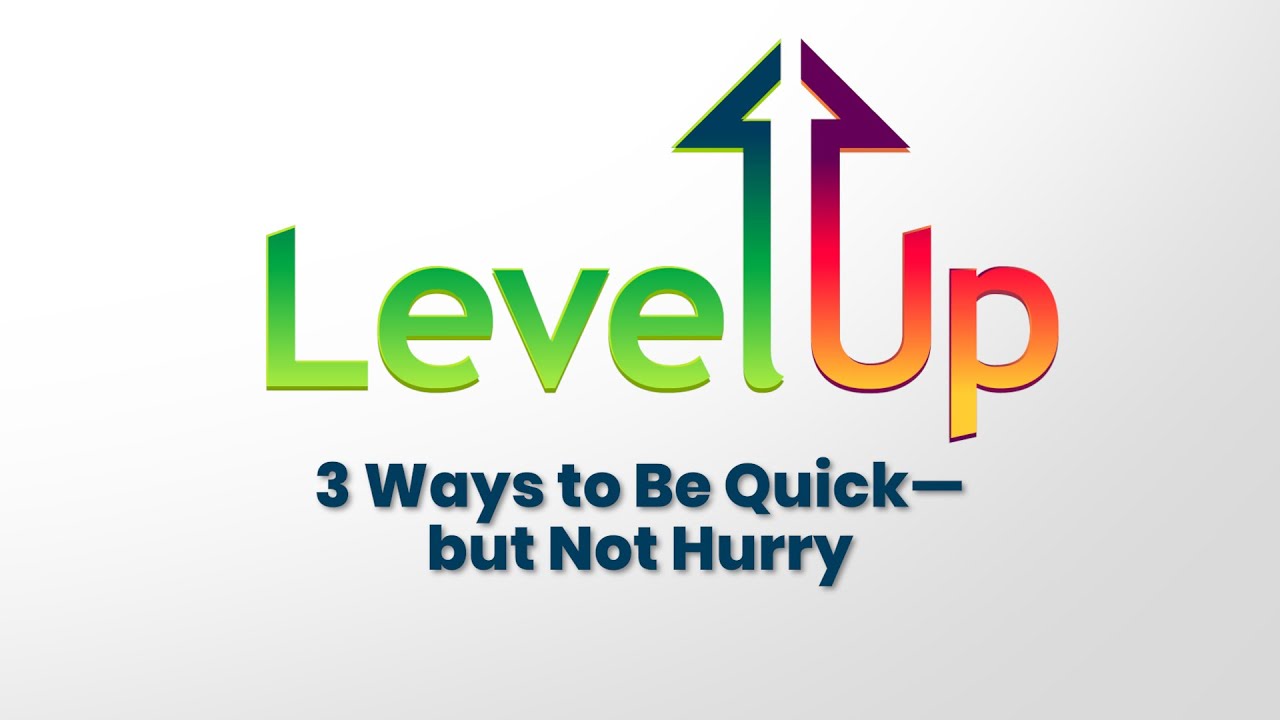 Lesson 25: 3 Ways to Be Quick—but Not Hurry - YouTube