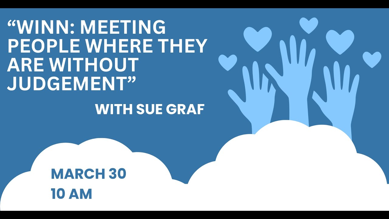 "WINN: Meeting People Where They Are Without Judgement" with Sue Graf ...