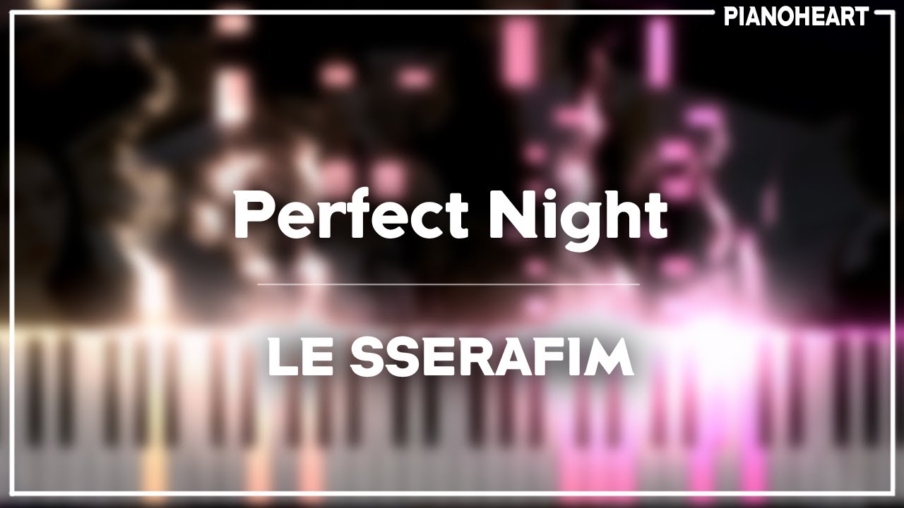 LE SSERAFIM - Perfect Night piano cover and sheet music - YouTube