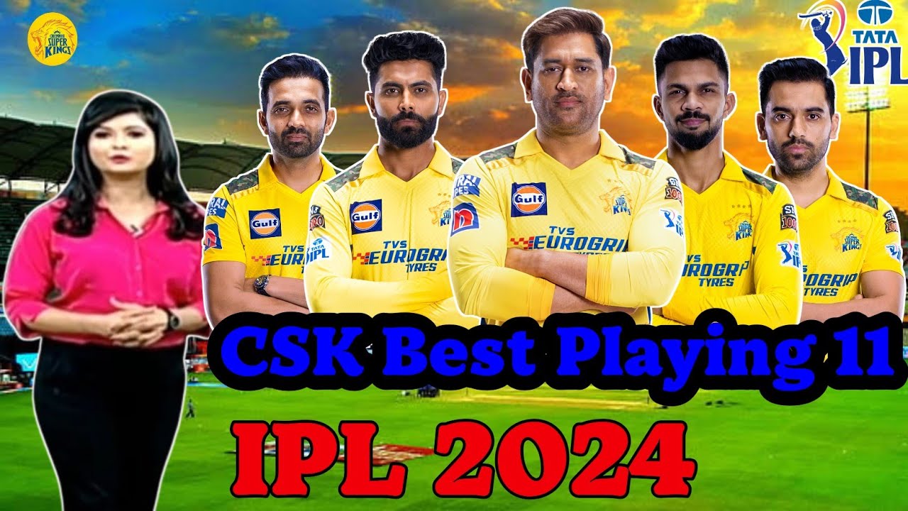 IPL 2024 - CSK Playing 11 2024 ll CSK Best Playing 11 2024 ll Chennai ...