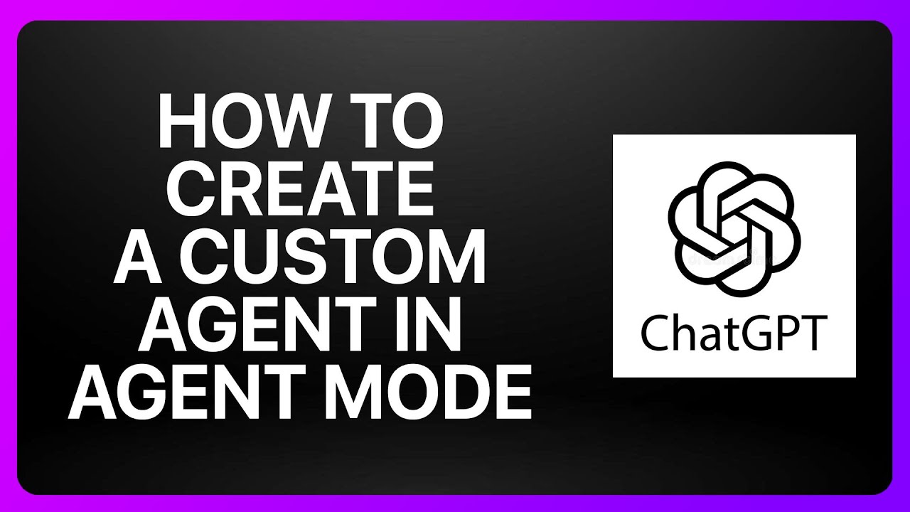 How To Create A Custom Agent In ChatGPT Agent Mode ! Tutorial - YouTube