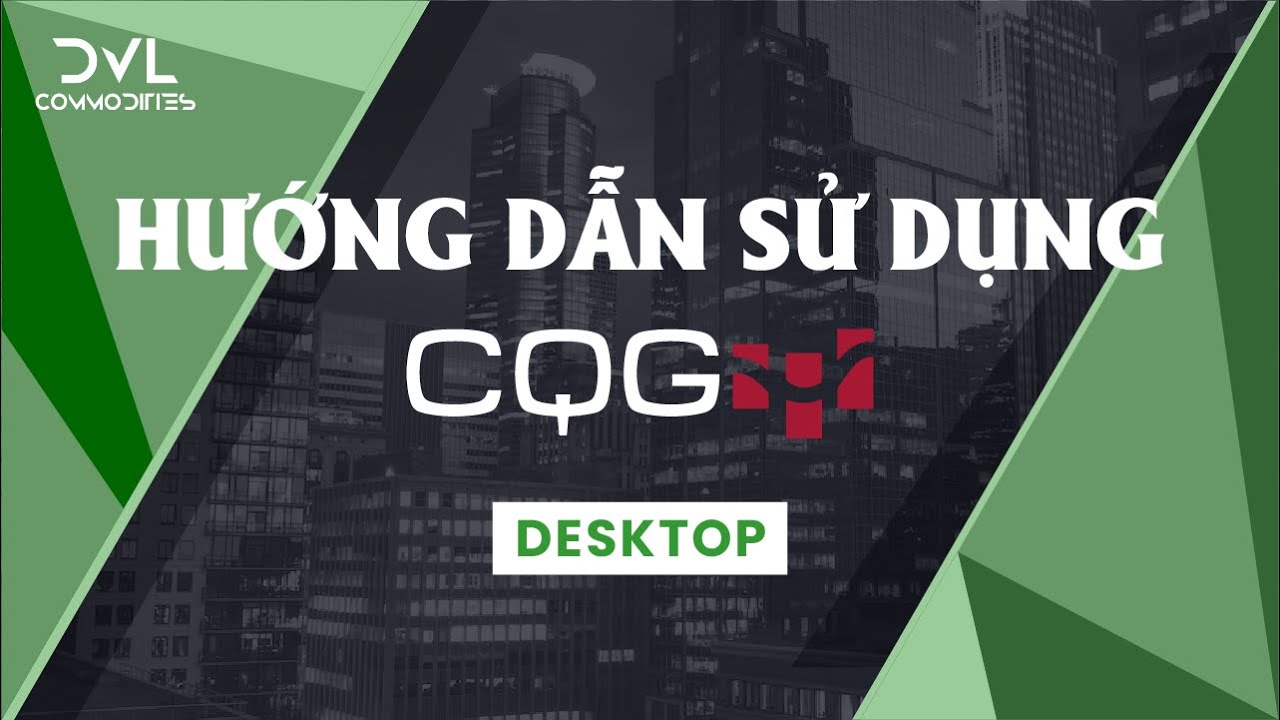 Hướng dẫn sử dụng CQG Desktop | 2024 - YouTube
