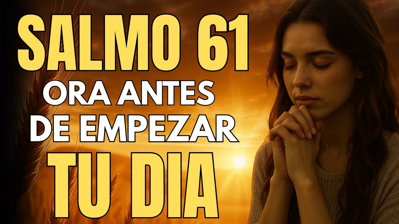El Salmo 61 Que Cambiará Tu Mañana por Completo - YouTube