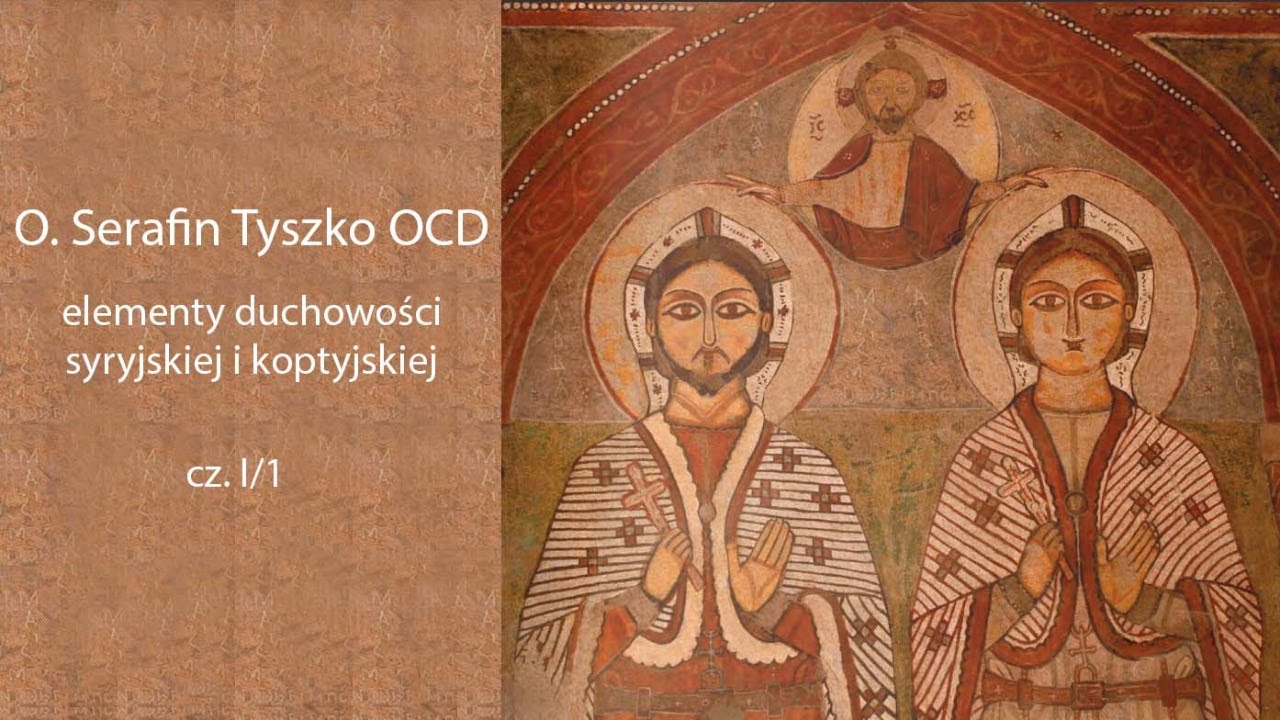 O. Serafin Tyszko OCD - elementy duchowości syryjskiej i koptyjskiej I/1 - YouTube