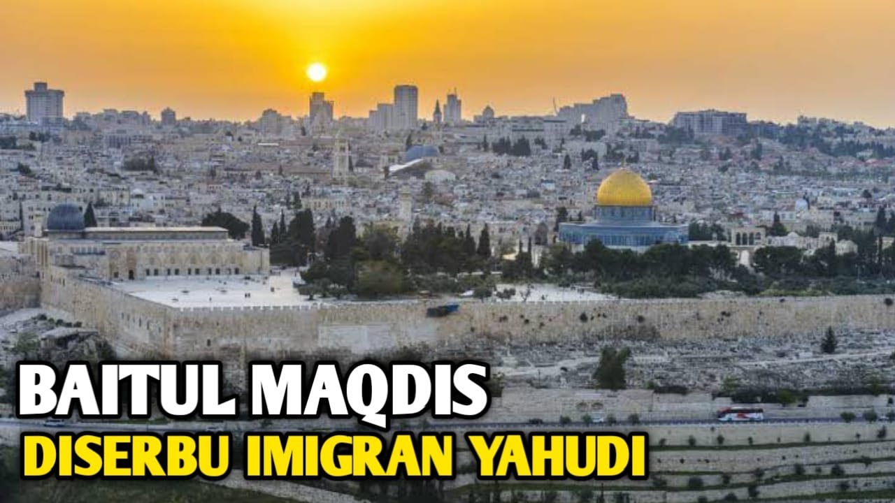 Sejarah Baitul Maqdis Diserbu Imigran Yahudi || Indonesia Islamic ...