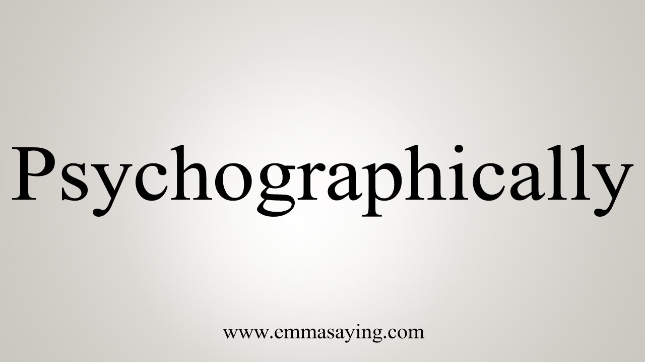 How To Say Psychographically - YouTube