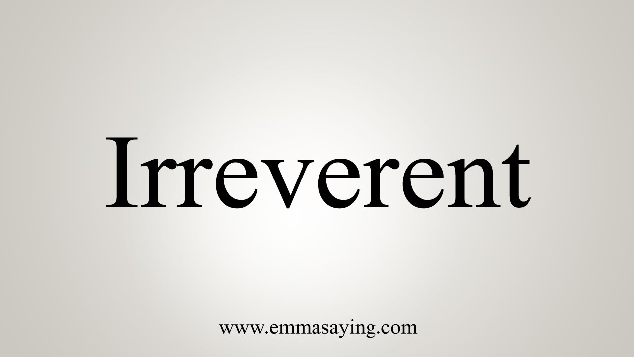 How To Say Irreverent - YouTube