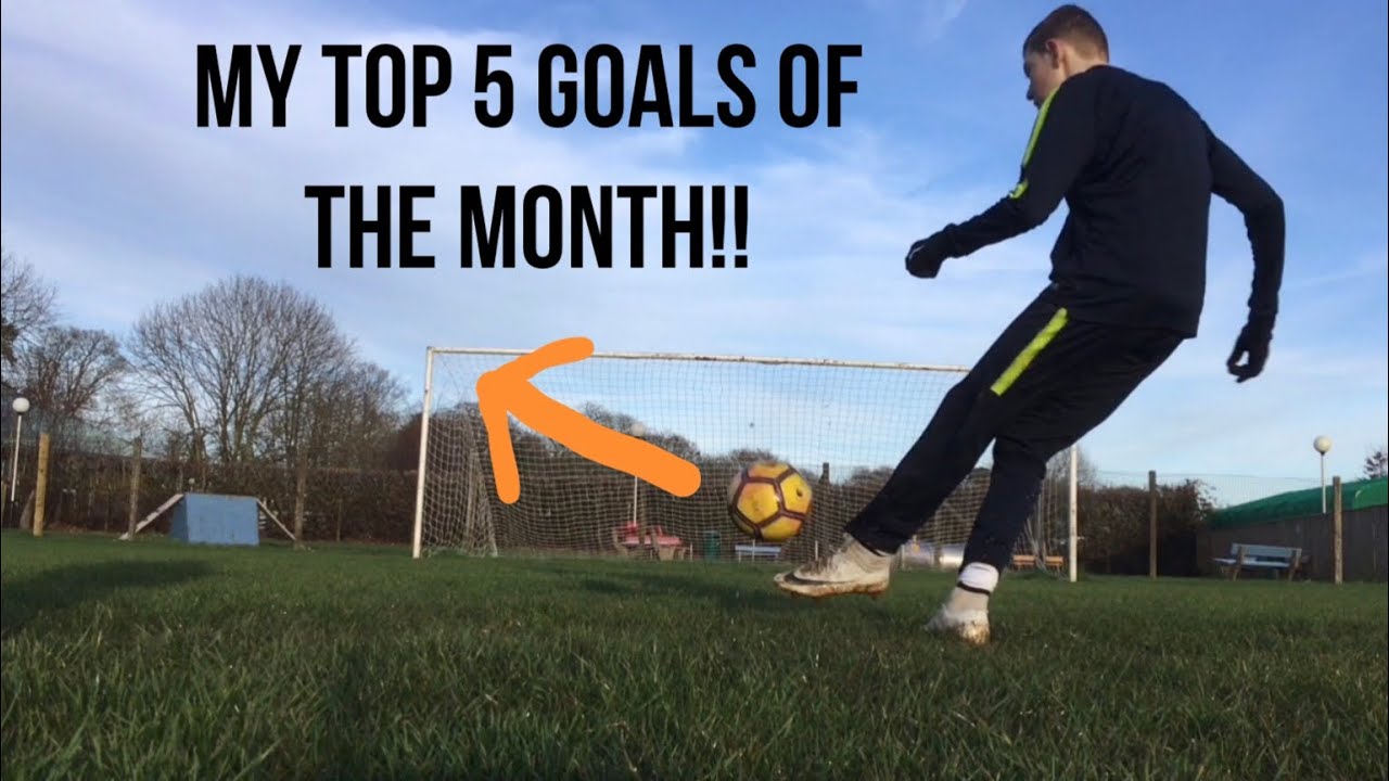 MY TOP 5 GOALS OF THE MONTH!!! - YouTube
