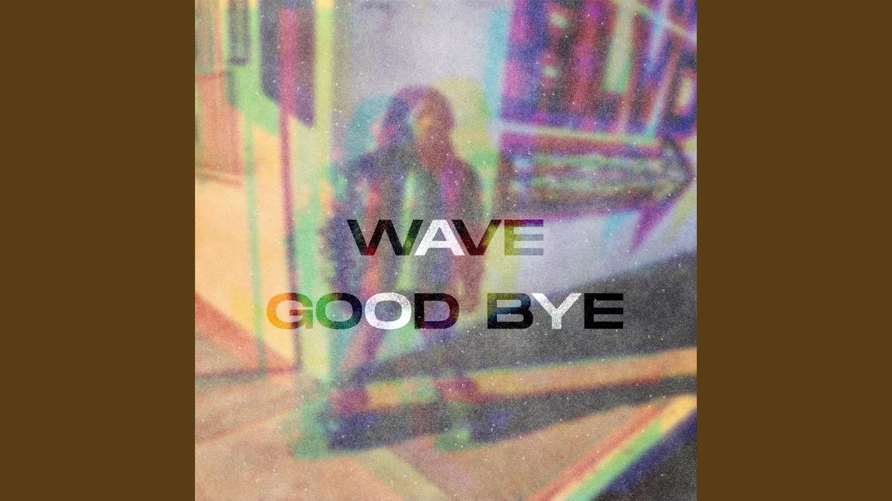 WAVE GOOD BYE - YouTube