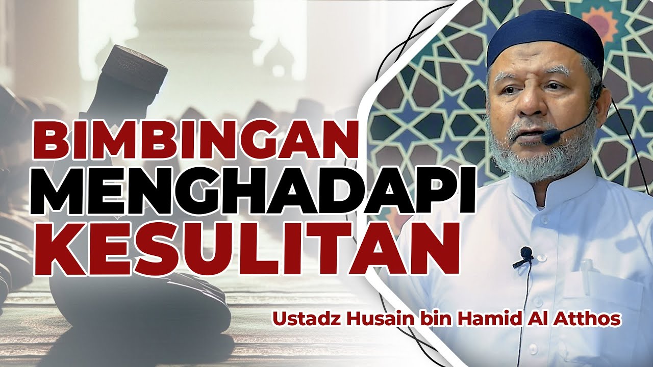 Bimbingan Menghadapi Kesulitan | Ustadz Husain bin Hamid Al Atthos ...